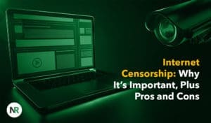 Internet Censorship: Why It's Important, Plus Pros and Cons