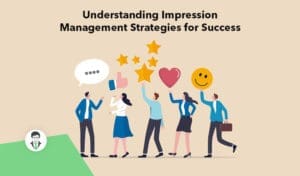 Understanding Impression Management: Strategies for Success